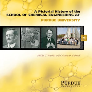 Pictorial History of Chemical Engineering at Purdue University, 1911 - 2011
