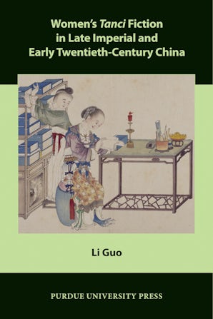Women’s Tanci Fiction in Late Imperial and Early Twentieth-Century China